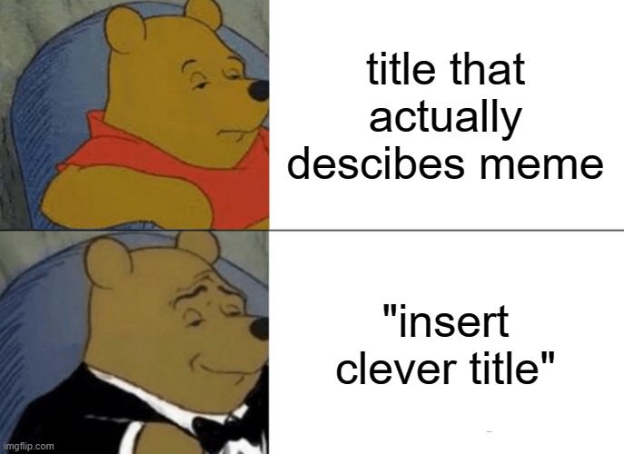 Tuxedo Winnie The Pooh Meme - Imgflip