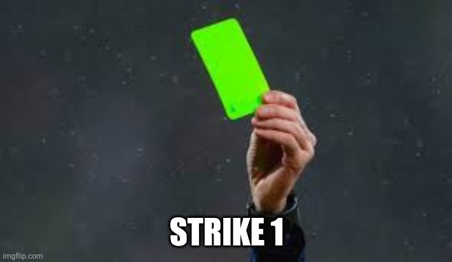Bad news imgflip give me a strike - Imgflip