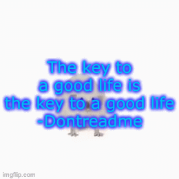 and the reasons why: 1. it is 2. the key 3. to a good life - Imgflip