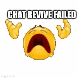 Chat revive failed - Imgflip