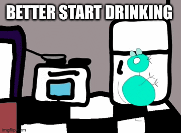 Time To Drink - Imgflip