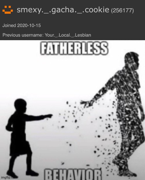 Image tagged in fatherless behavior - Imgflip