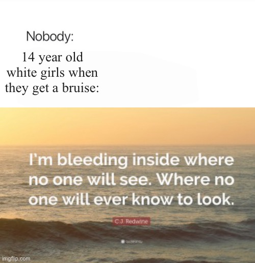 14 year old white girl when they get a bruise - Imgflip