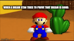 Dream stan detected, opinion rejected - Imgflip