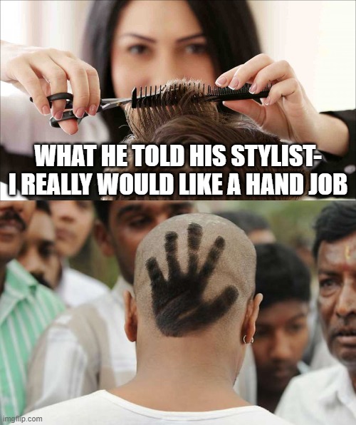 Getting your hair cut - Imgflip