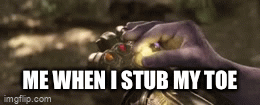 When you stub your toe - Imgflip