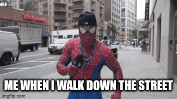 Me when I walk down the street - Imgflip