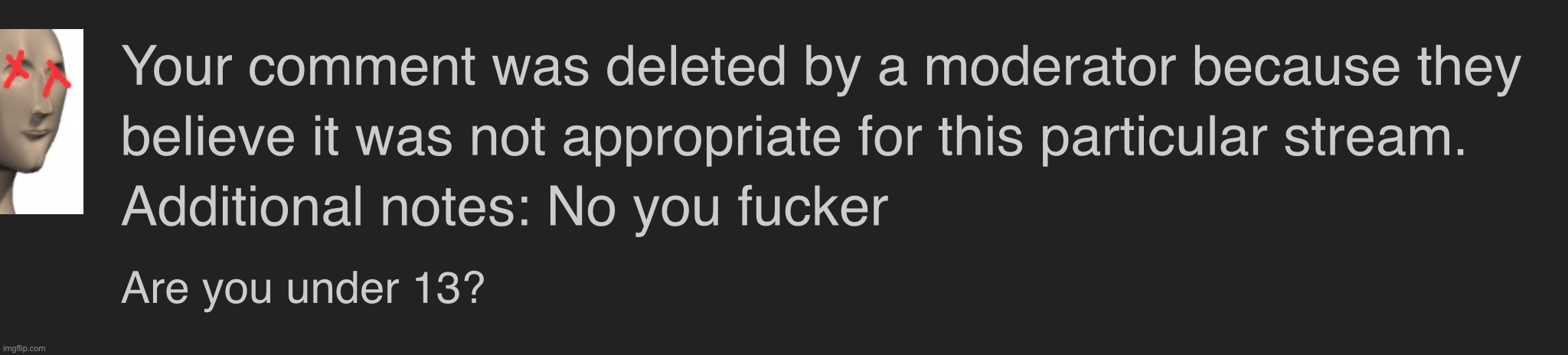 Why? I asked this person a question and i got a comment baned. People ...