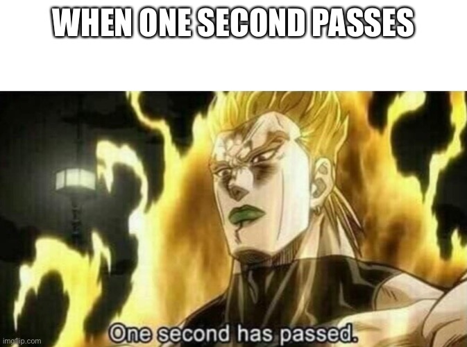 Dio One Second Has Passed - Imgflip