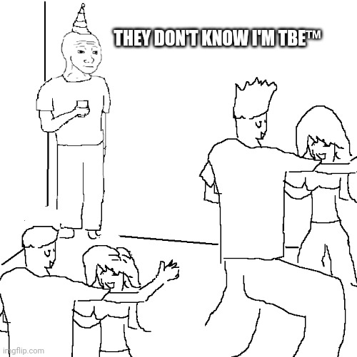 They don't know - Imgflip