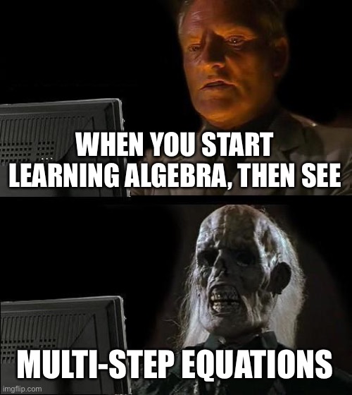 Are You Guys Good At Multi step Equations Imgflip