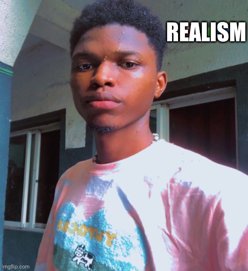Realism - Imgflip