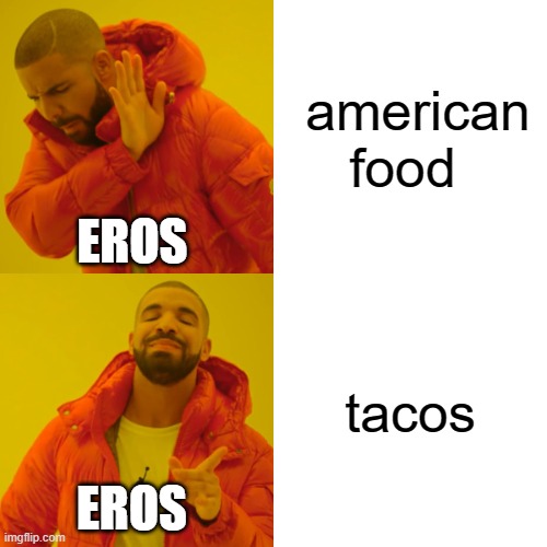 eros wants tacos - Imgflip
