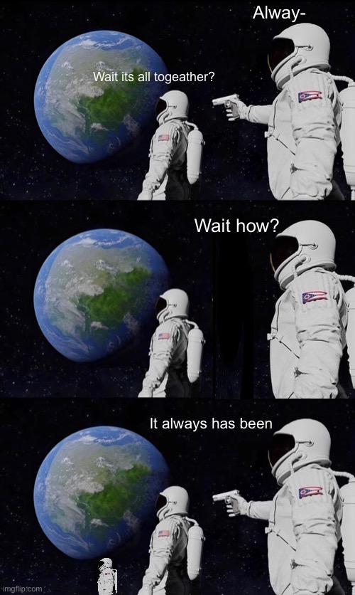 Image tagged in memes,always has been - Imgflip