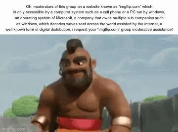 Overly verbose version of “Oh moderators” - Imgflip