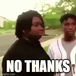 no thanks - Imgflip