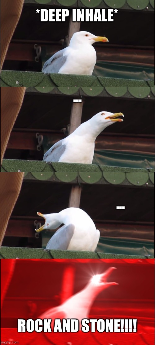 Did I hear a rock and stone!?!? - Imgflip