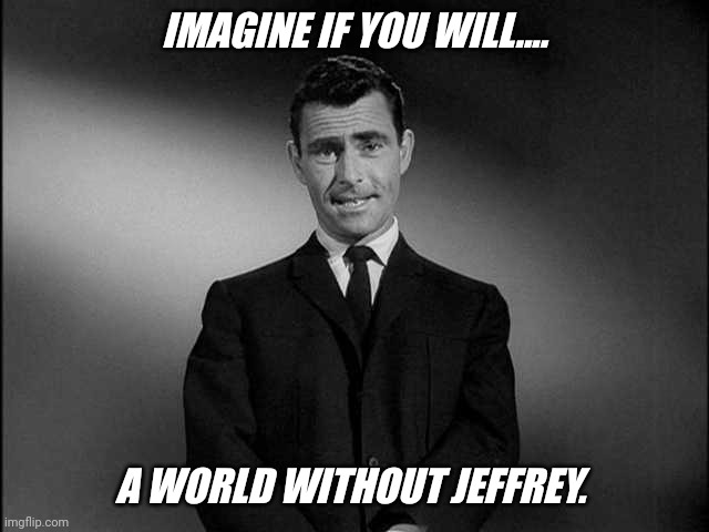 Imgflip.com will always love Jeffrey ... - Imgflip