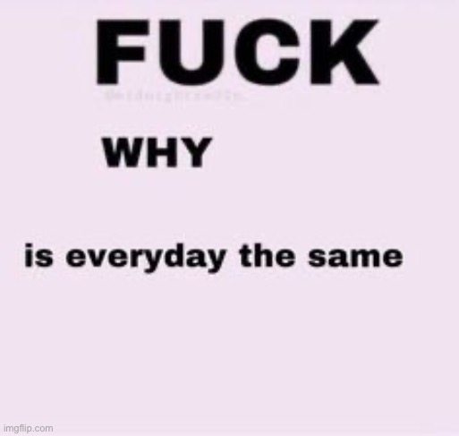 my life is literally the meaning of “life goes on and on and on” like ...