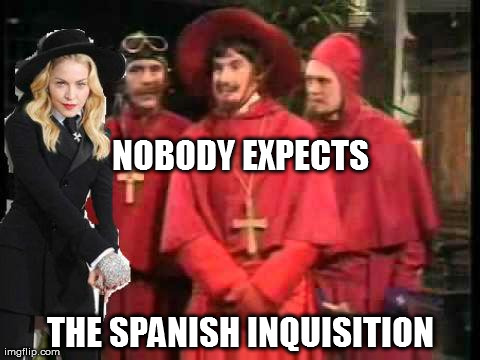Image tagged in madonna inquisition - Imgflip