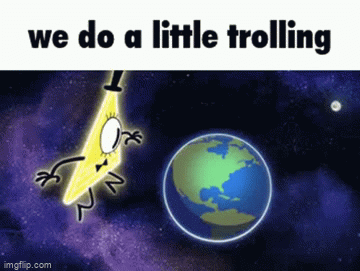 We do a little trolling... - Imgflip