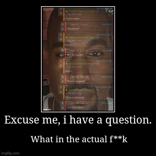 Excuse me, i have a question. - Imgflip