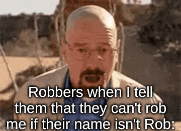 Robbers, Am I right? - Imgflip