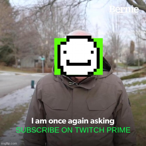 Bernie I Am Once Again Asking For Your Support Meme - Imgflip