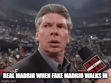 When fake madrid walks in - Imgflip