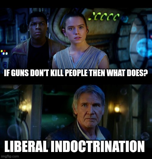 Liberal indoctrination is deadly. - Imgflip