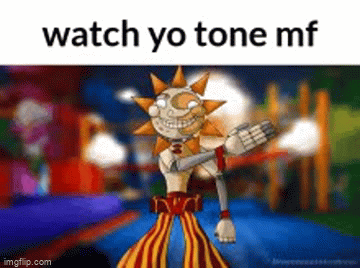 Watch yo tone mf - Imgflip