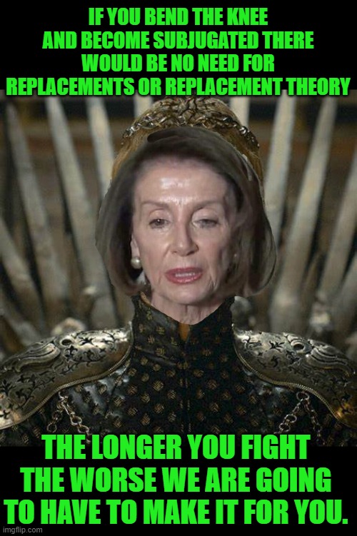 You must bend the knee or be replaced - Imgflip