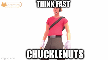Think fast Chucklenuts - Imgflip