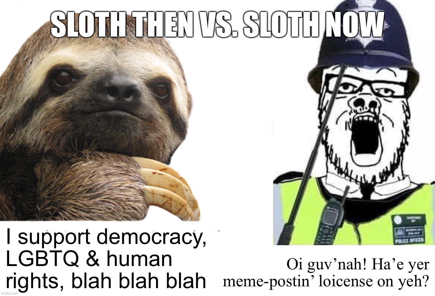 Something changed. Sloth used to be ok, now he acts like a British ...
