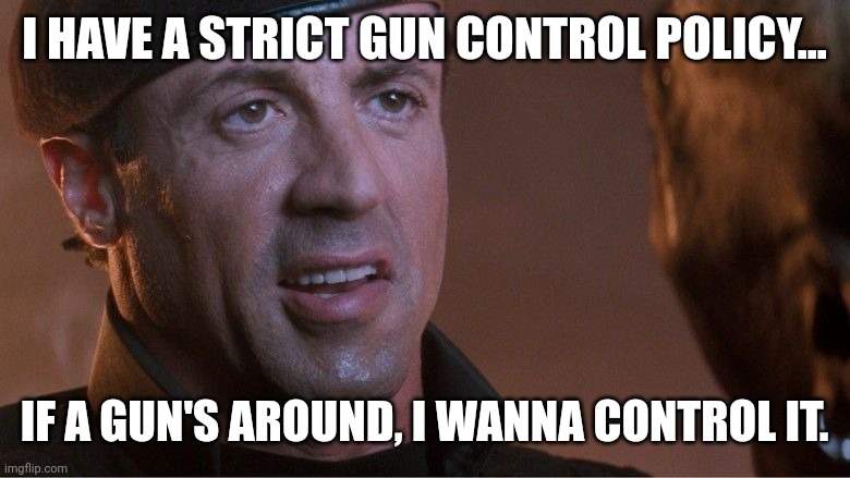 That's my gun control policy. - Imgflip