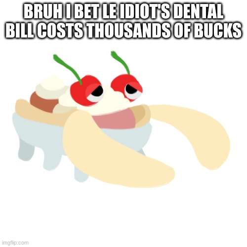 he got 3 rows plus the one in the back and the dentist gotta poke ...