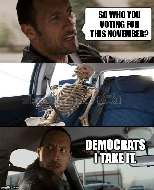 Of course the dead vote democrat. - Imgflip