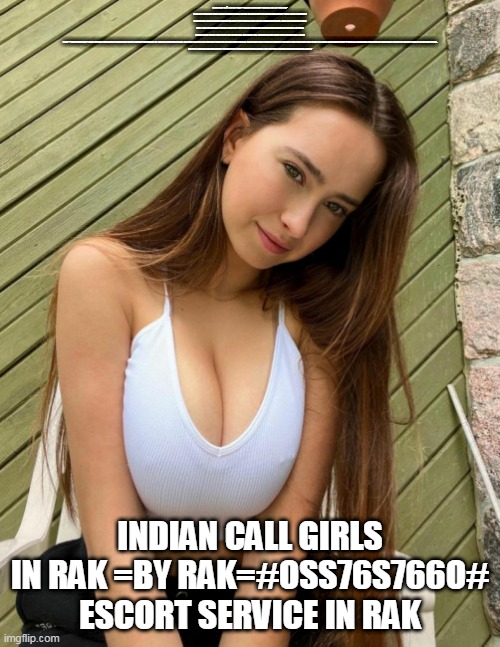 Image tagged in indian call girls in rak by rak oss76s766o escort service in - Imgflip