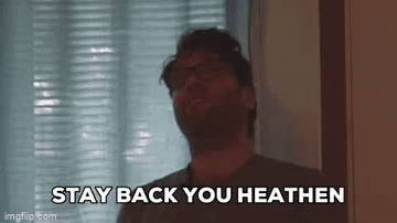 Stay Back You Heathen - Imgflip