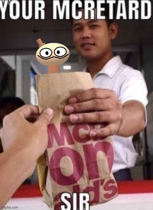 Image tagged in your mcretard sir - Imgflip