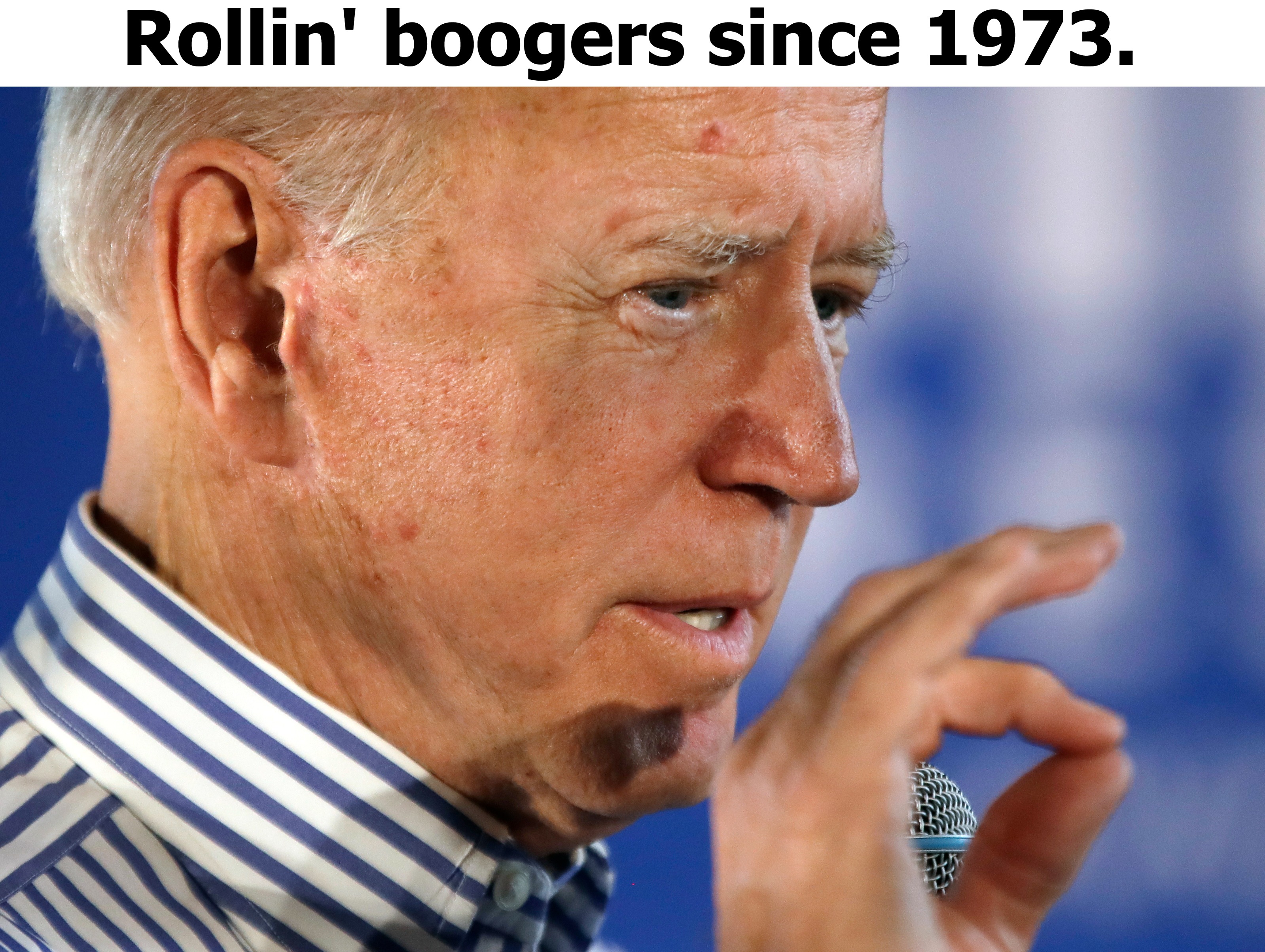 Joe Biden: Rollin' boogers since 1973. - Imgflip