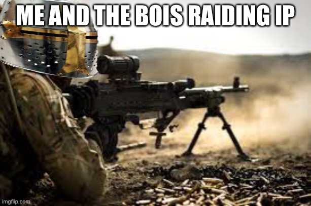 holy machine gunner - Imgflip