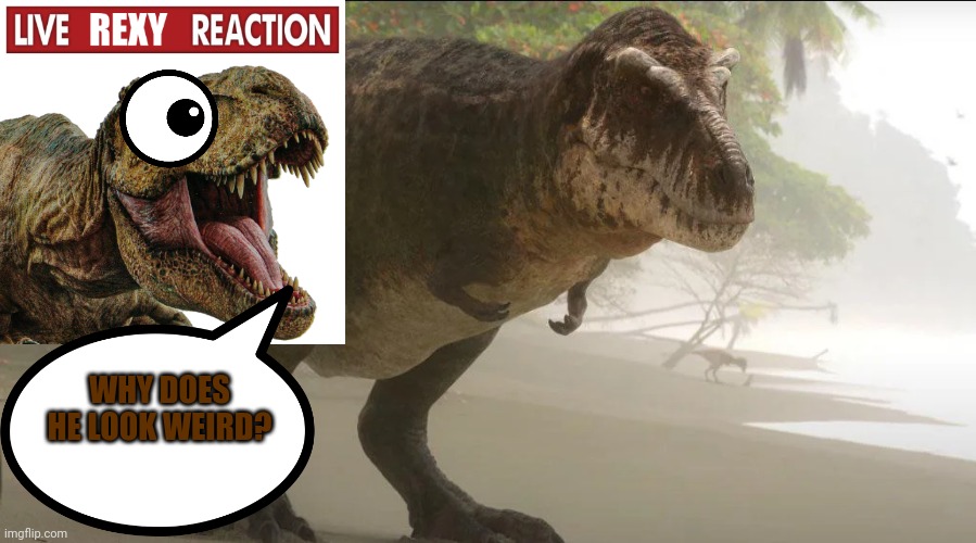 Rexy reacts to Hank the Tyrannosaurus Rex from Prehistoric Planet - Imgflip