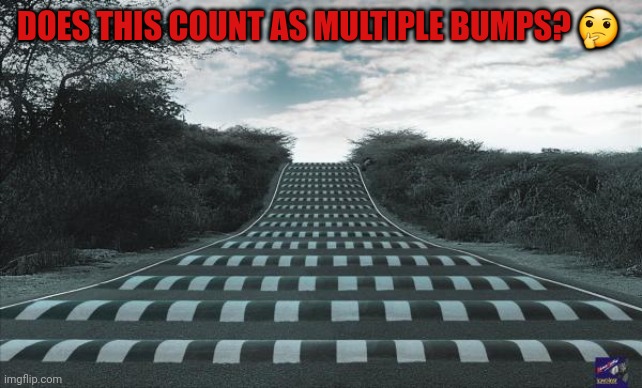 Speed Bumps Bumpy Road Ahead - Imgflip