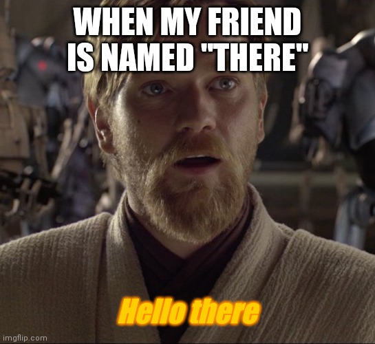 Image tagged in obi wan hello there - Imgflip