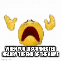 When you disconnected of the game - Imgflip