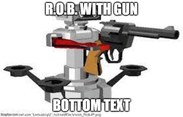 R O B W I T H G U N - Imgflip