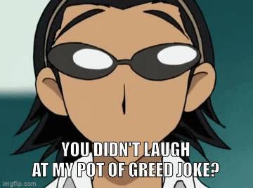 Laugh at my pot of greed joke - Imgflip