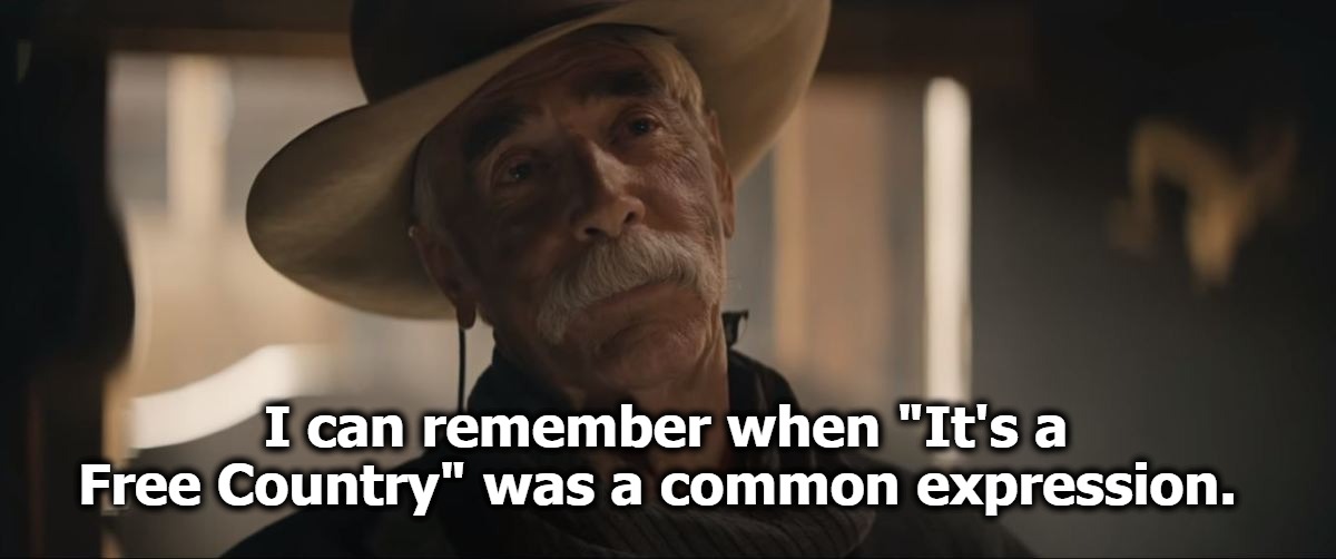 I can remember when "It's a Free Country" was a common expression ...