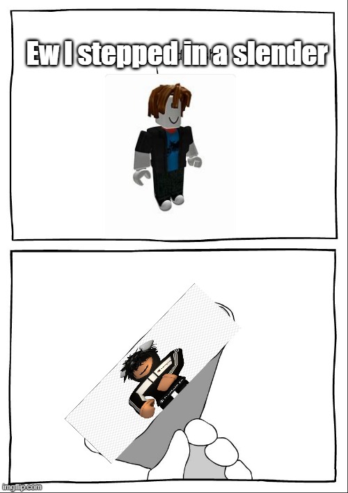 Ew i stepped in a slender - Imgflip